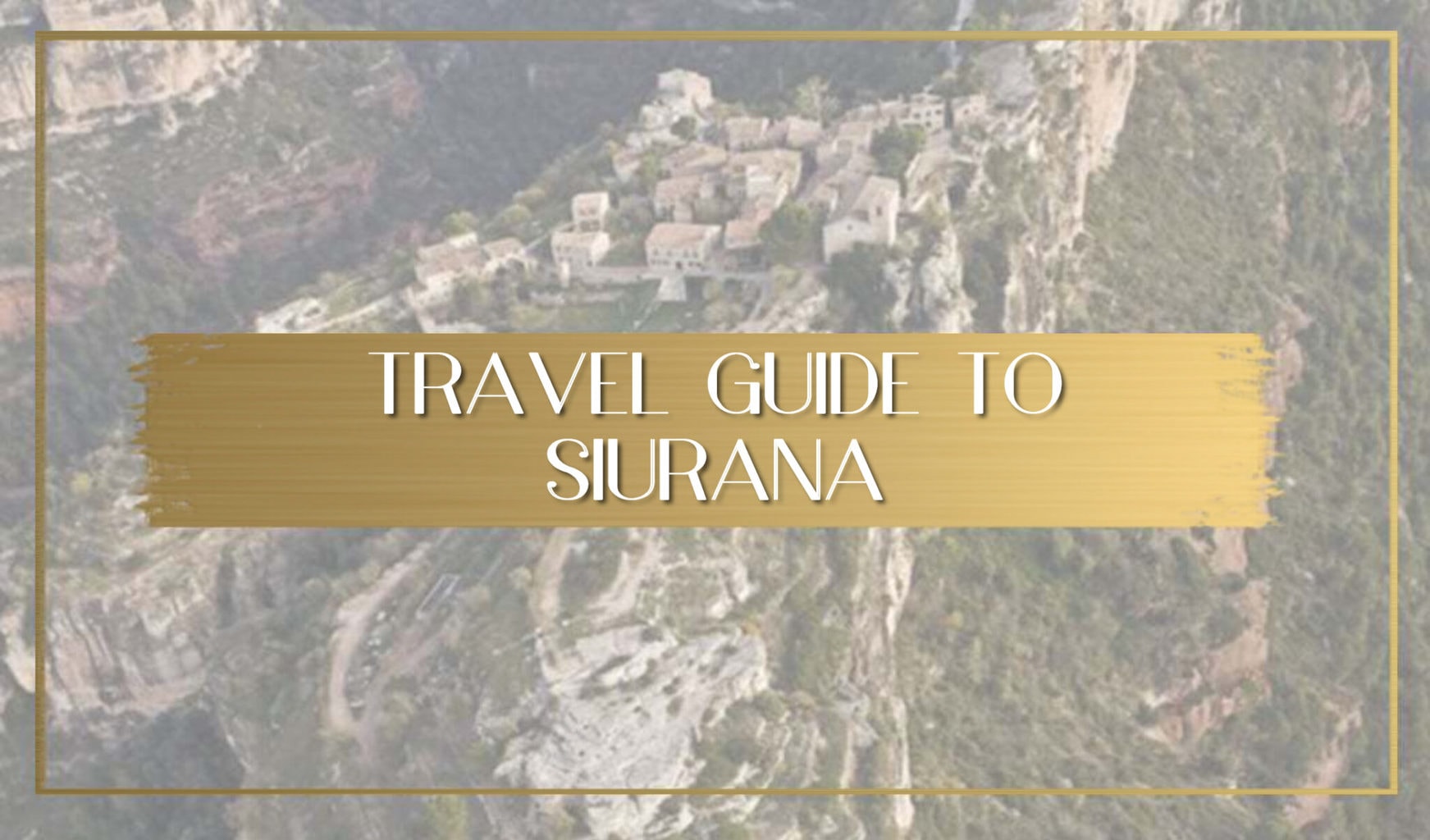 Siurana guide - a legendary village on Priorat's mountains