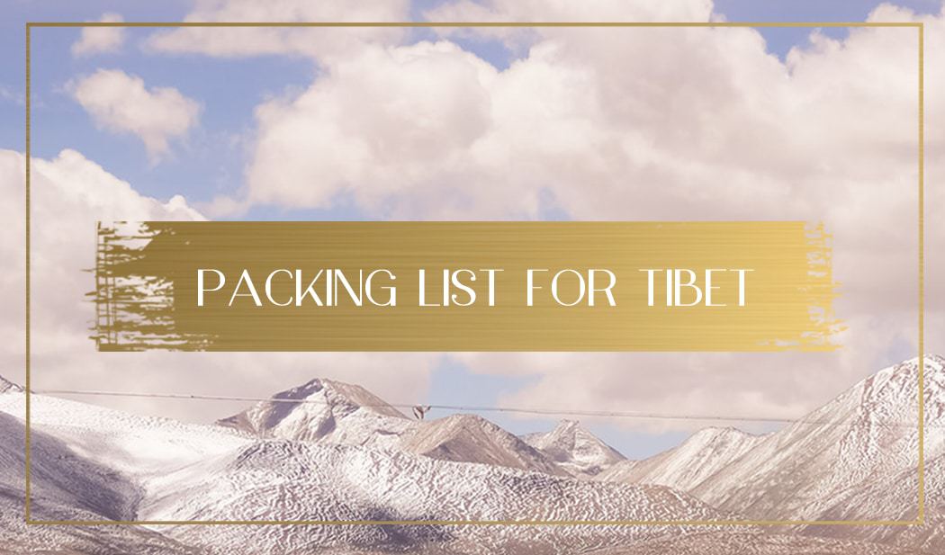 Packing list for Tibet - your essential packing guide for a trip to Tibet