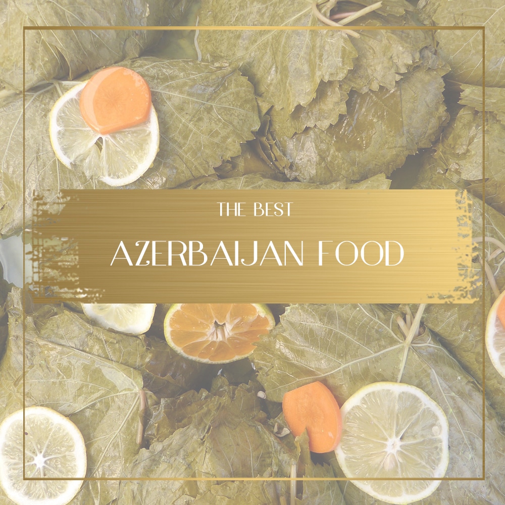 The best Azerbaijan food - Where and what to eat in Baku and Azerbaijan