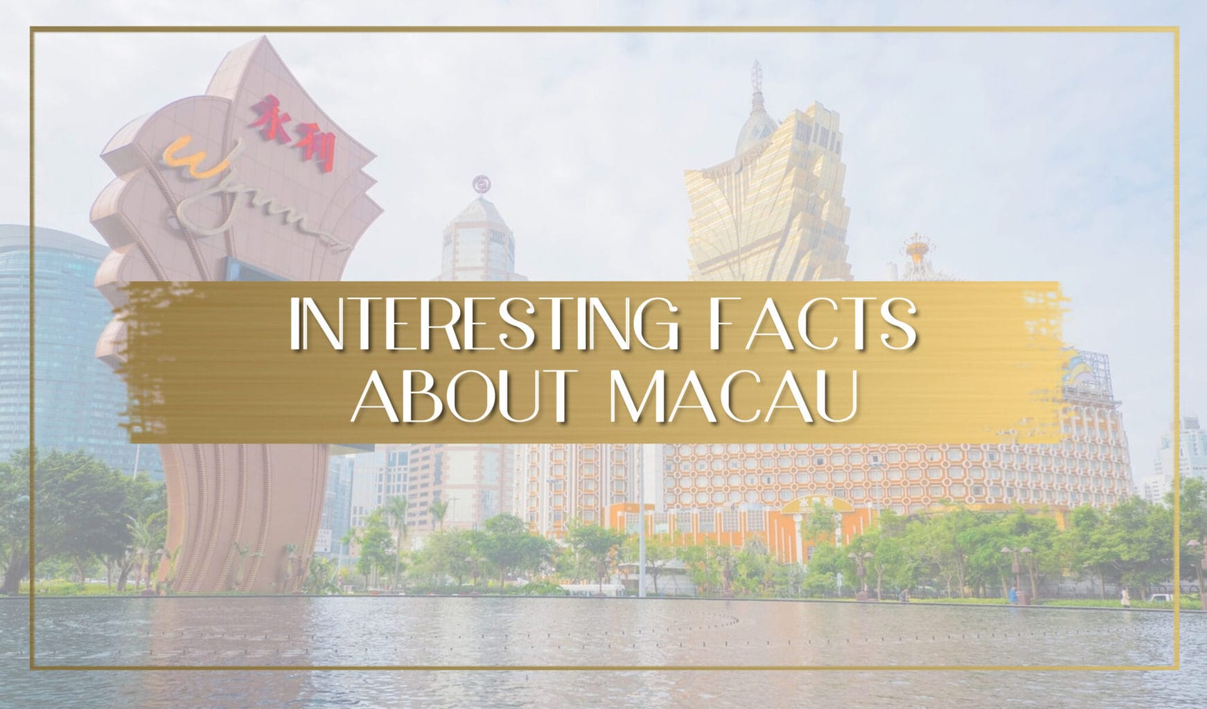 Interesting facts about Macau - things to know about the City of Dreams
