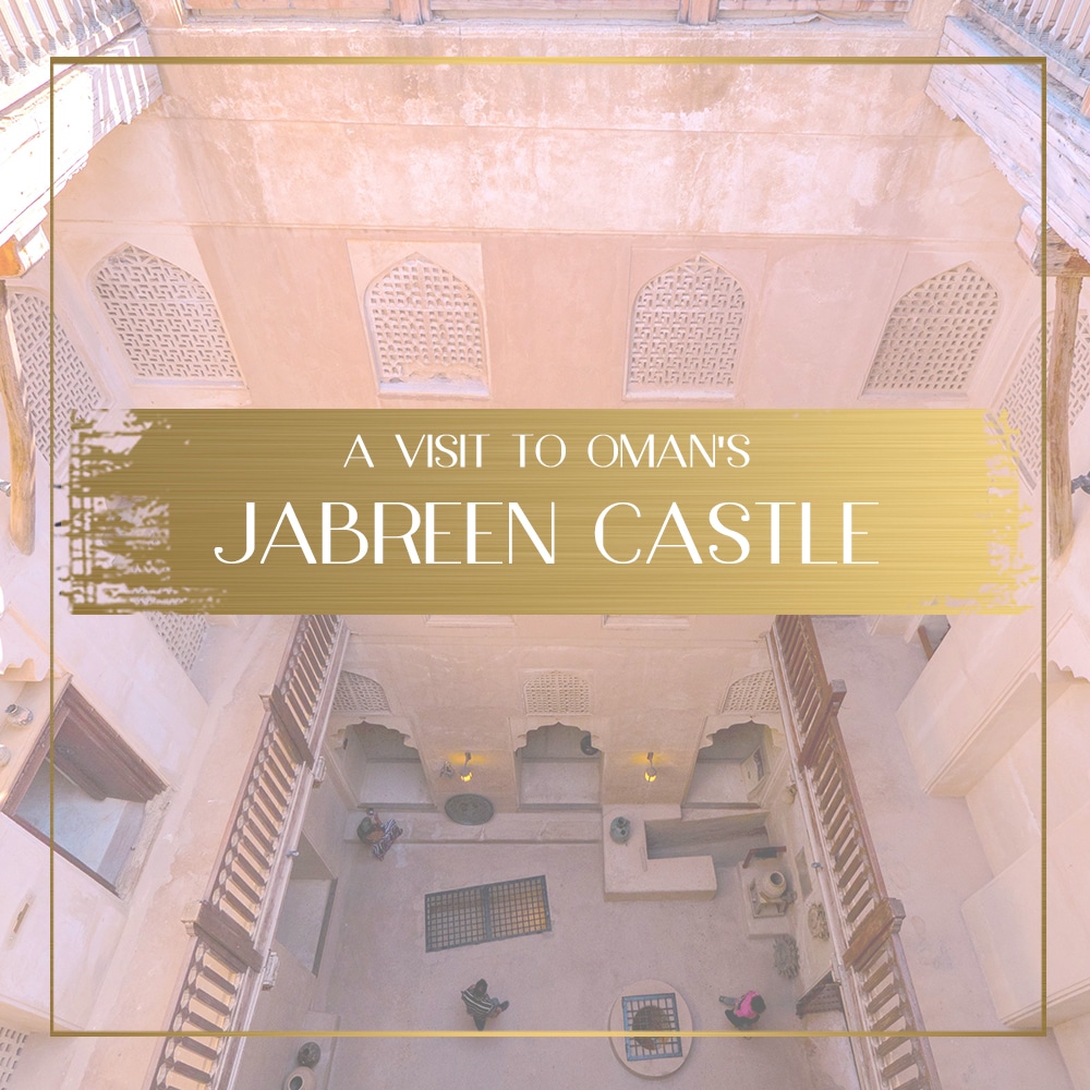 A visit to Oman’s Jabreen Castle (with suggested itinerary and tours)
