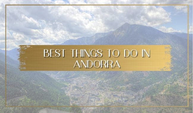The best things to do in Andorra and why you should visit