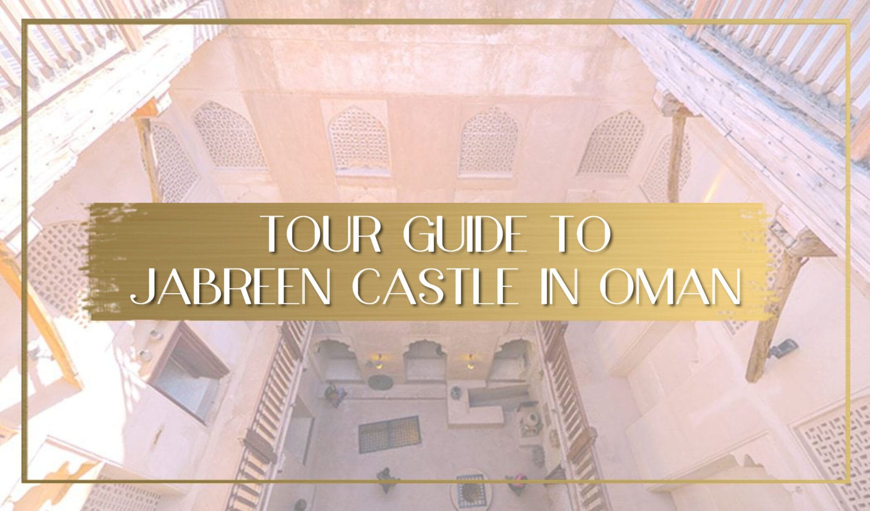 A visit to Oman’s Jabreen Castle (with suggested itinerary and tours)