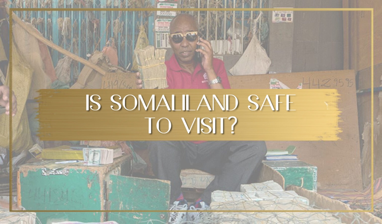 Safety in Somaliland - Is Somaliland safe to visit?